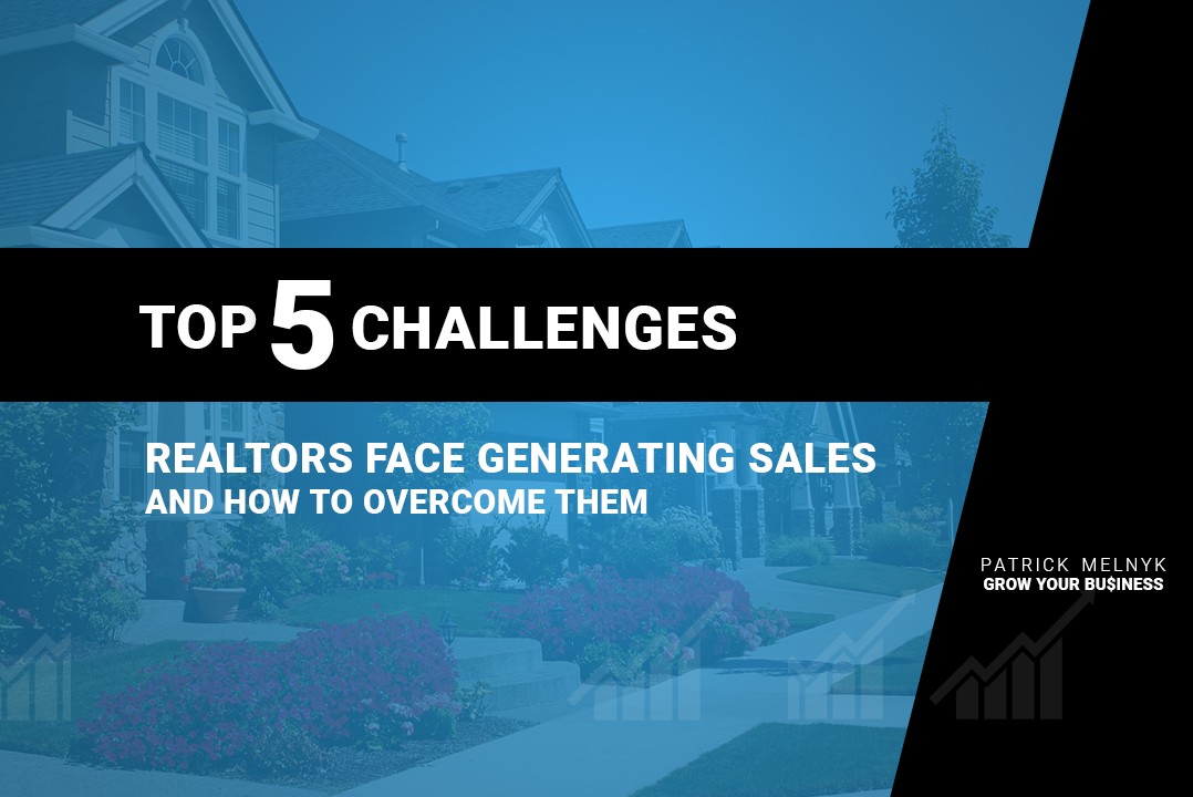 Top 5 Challenges Realtors Face Generating Sales and How to Overcome ...